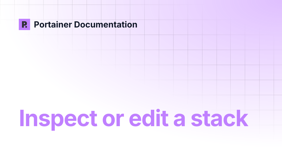 Inspect or edit a stack | 2.36 STS | Portainer Documentation