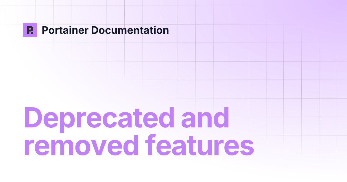 Deprecated and removed features | Portainer Documentation