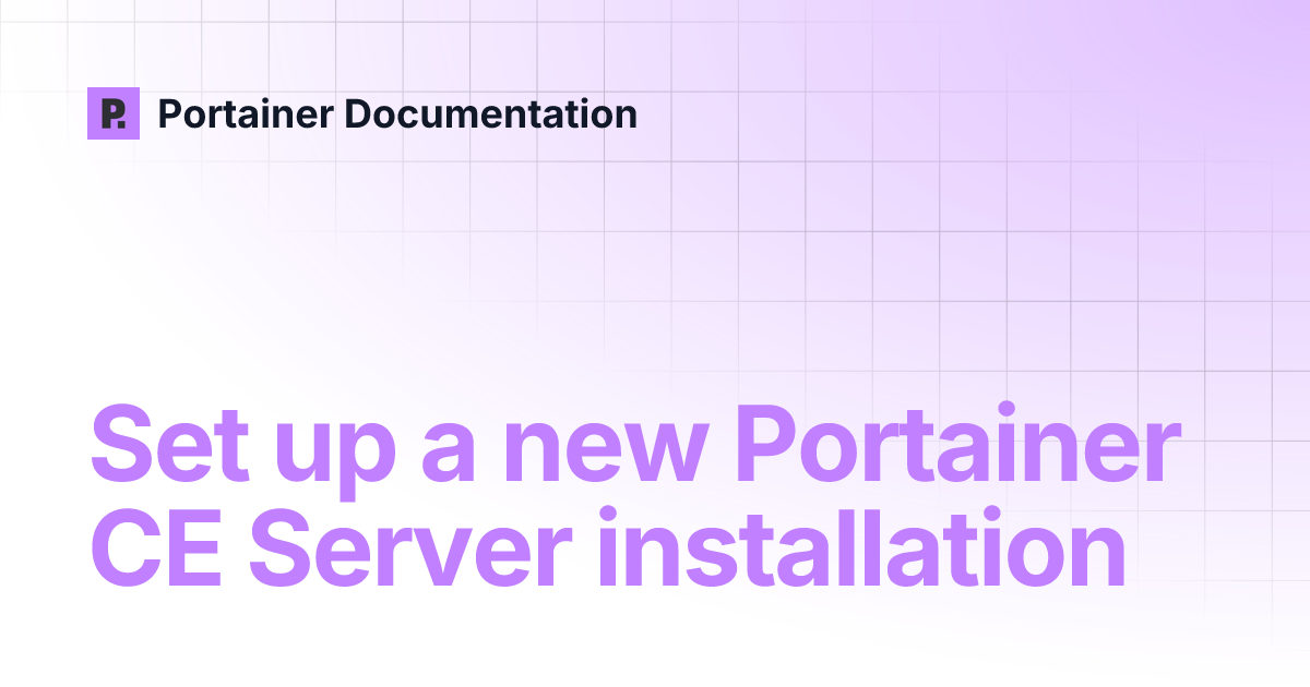 Set up a new Portainer CE Server installation | Portainer Documentation