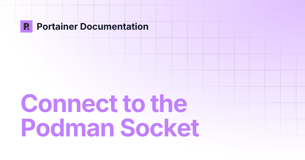 Connect to the Podman Socket | Portainer Documentation