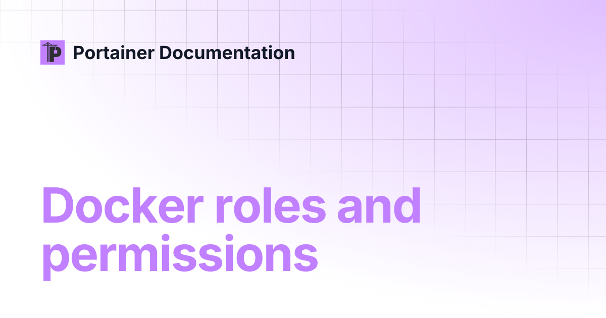 Docker roles and permissions | 2.41 STS | Portainer Documentation
