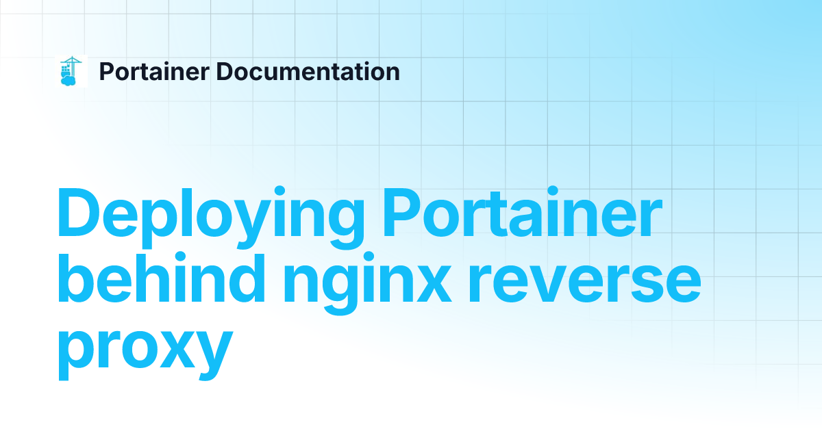 Deploying Portainer behind nginx reverse proxy | Portainer Documentation Deploying Portainer behind nginx reverse proxy | Portainer Documentation