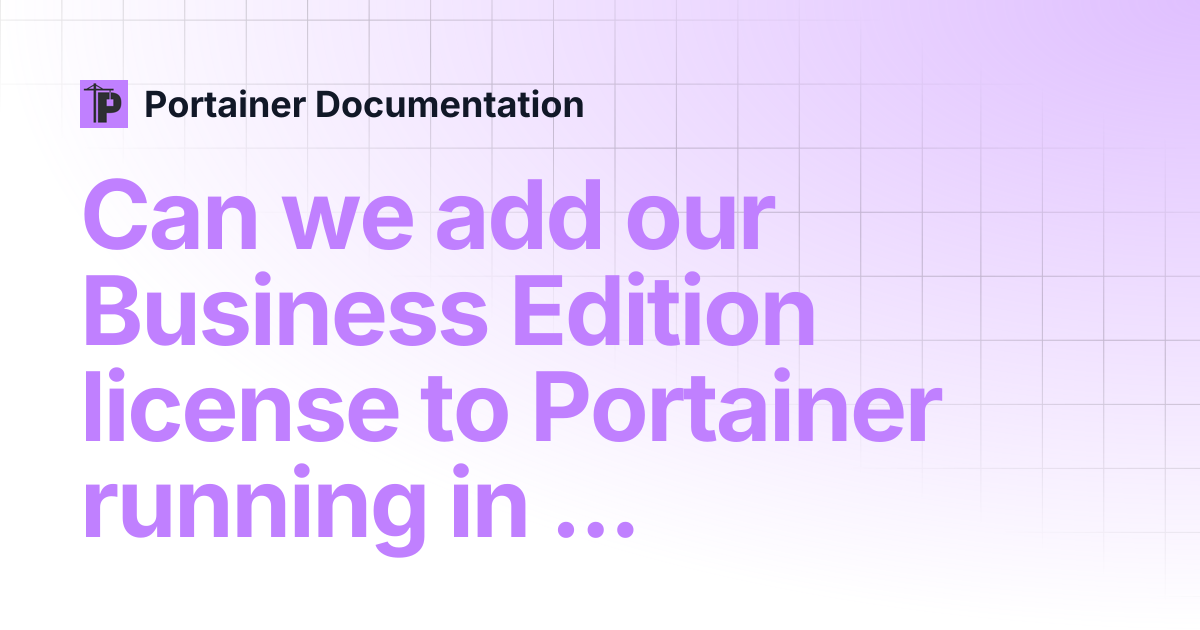 Can we add our Business Edition license to Portainer running in Docker ...