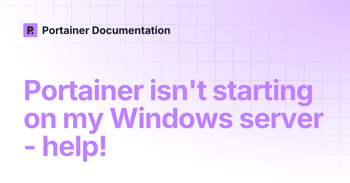 Portainer isn't starting on my Windows server - help! | Portainer Documentation