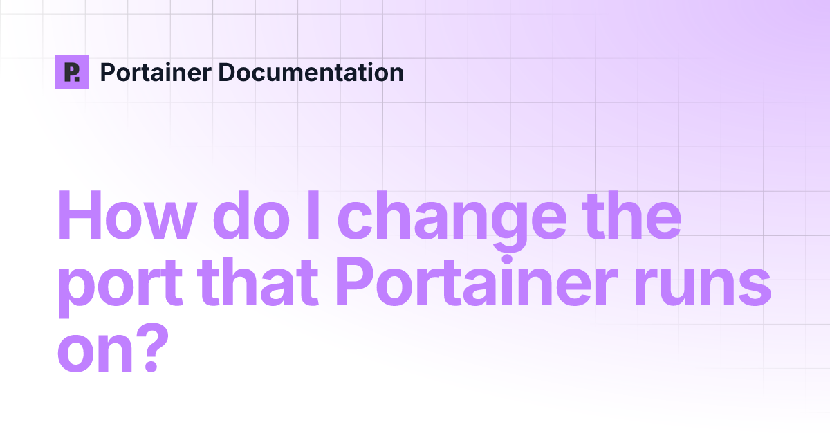 How do I change the port that Portainer runs on? | Portainer Documentation