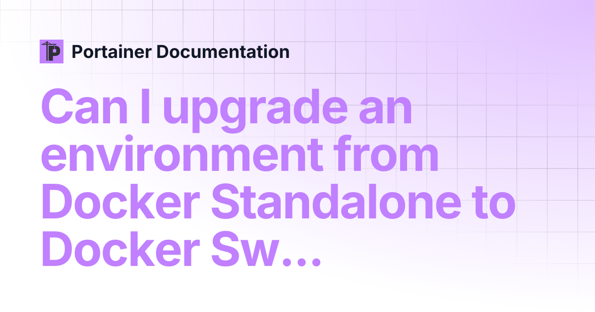 Can I upgrade an environment from Docker Standalone to Docker Swarm ...