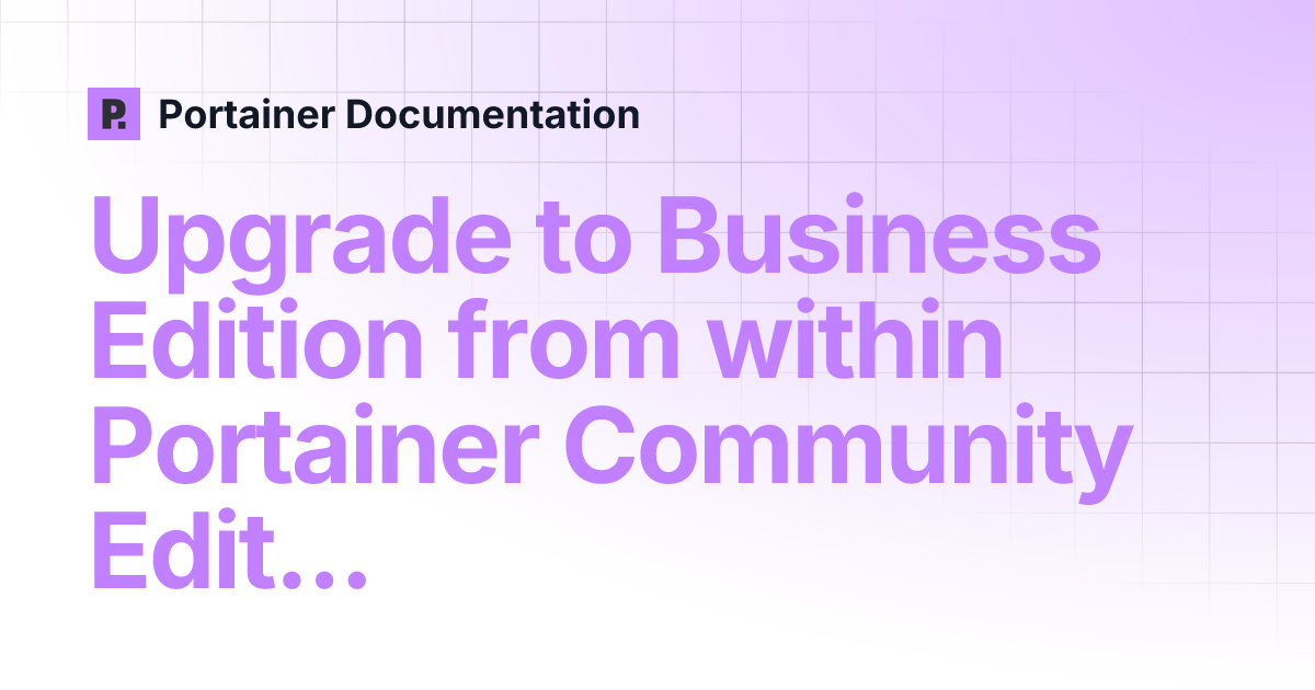 Upgrade to Business Edition from within Portainer Community Edition | Portainer Documentation