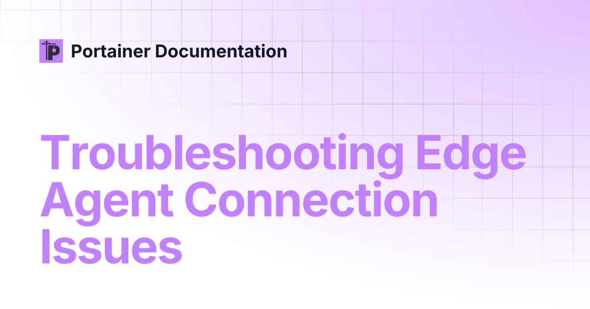 Troubleshooting Edge Agent Connection Issues | Portainer Documentation