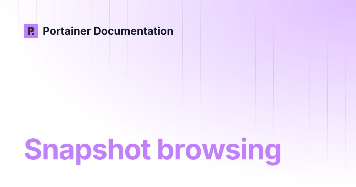 Snapshot browsing | Portainer Documentation