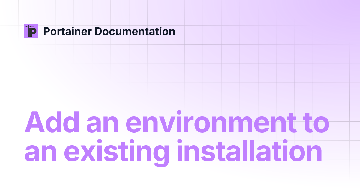 Add an environment to an existing installation | Portainer Documentation