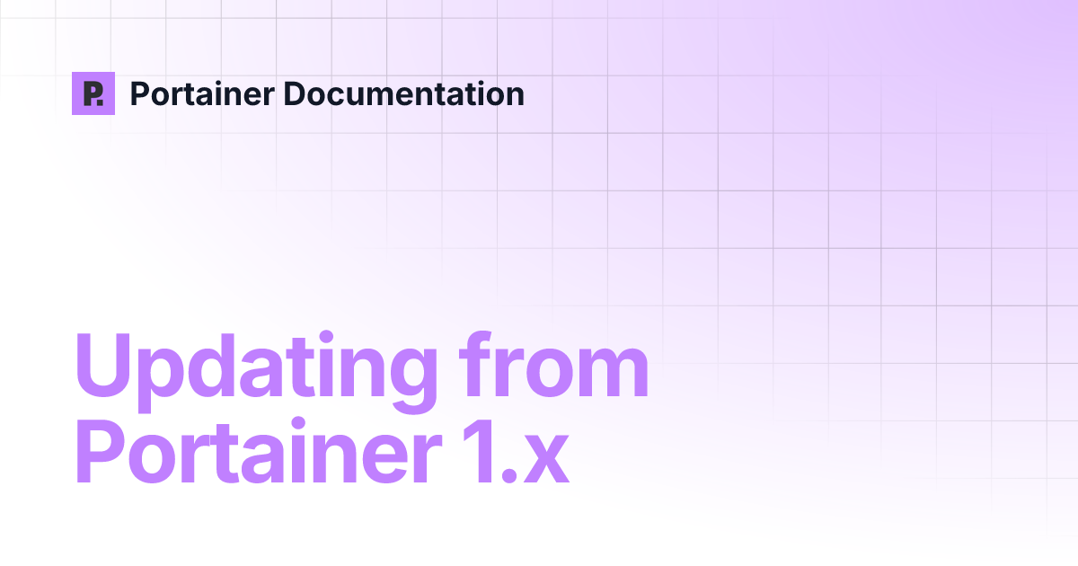 Updating from Portainer 1.x | Portainer Documentation